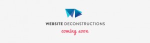 Website Deconstructions - Coming Soon!